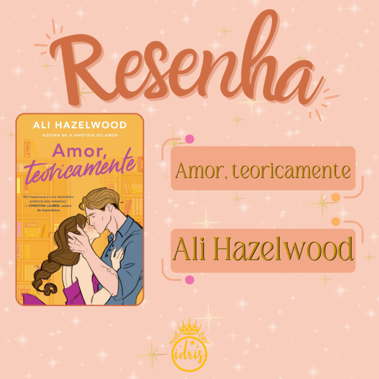 Resenha: Amor, teoricamente – Ali Hazelwood - Idris Brasil